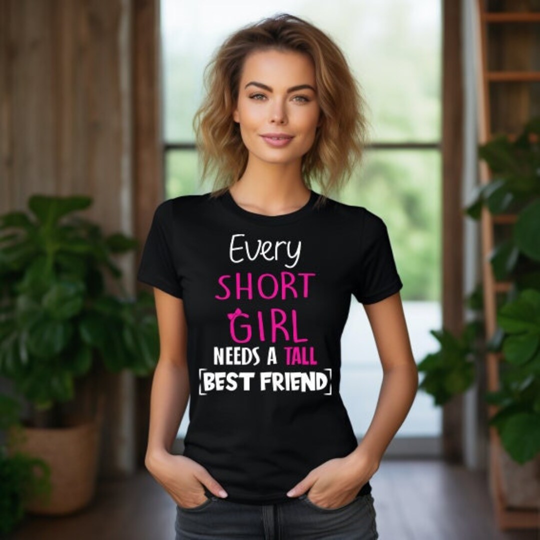 Every Short Girl Needs A Tall Best Friend Unisex T-shirt, Unisex T ...