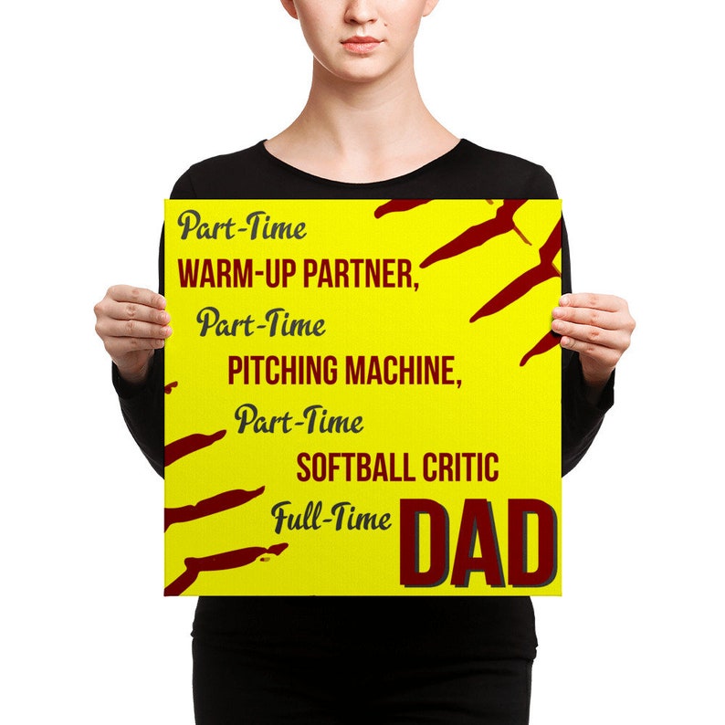 Softball Dad Canvas, Part-time Warm-up Partner Part-time Pitching Machine Part-time Softball ...