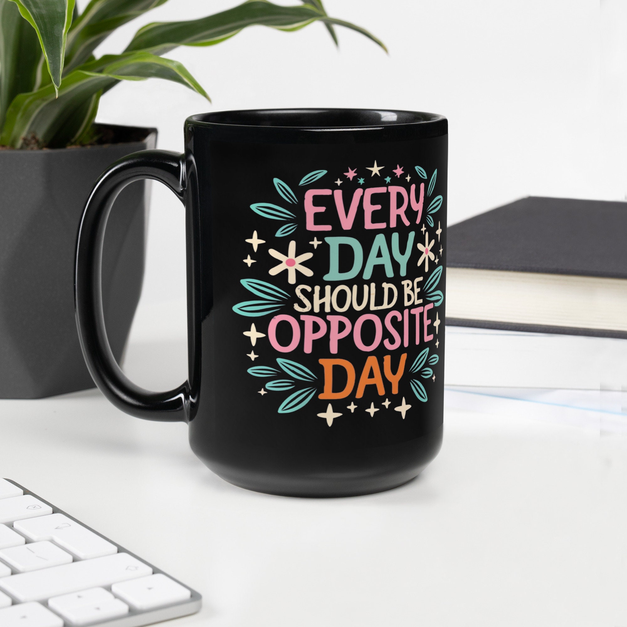 Mug Opposite Design Opposite Day Black Glossy Mug Irony Mug Everyday ...