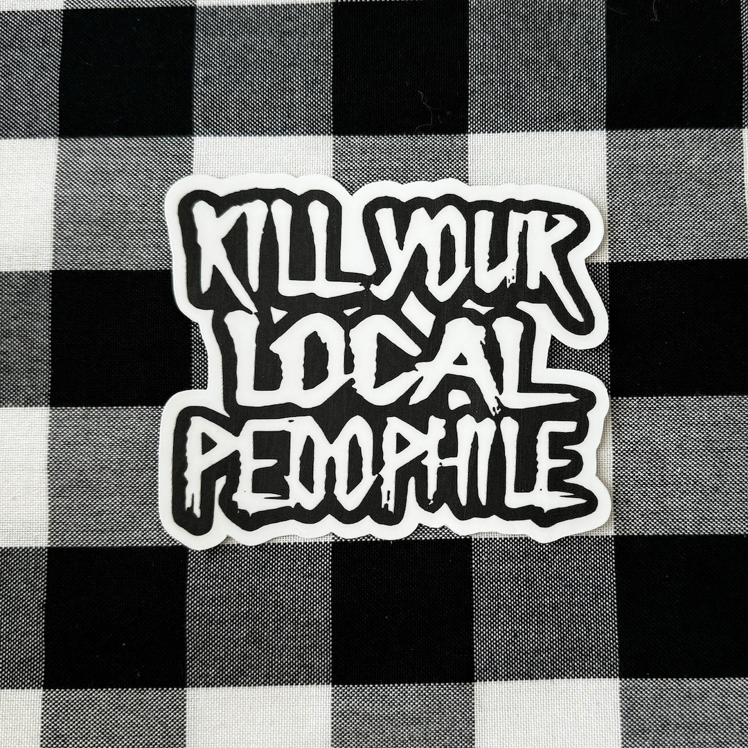 Kill Your Local Pedophile Sticker Waterproof Vinyl Water Bottle Laptop ...