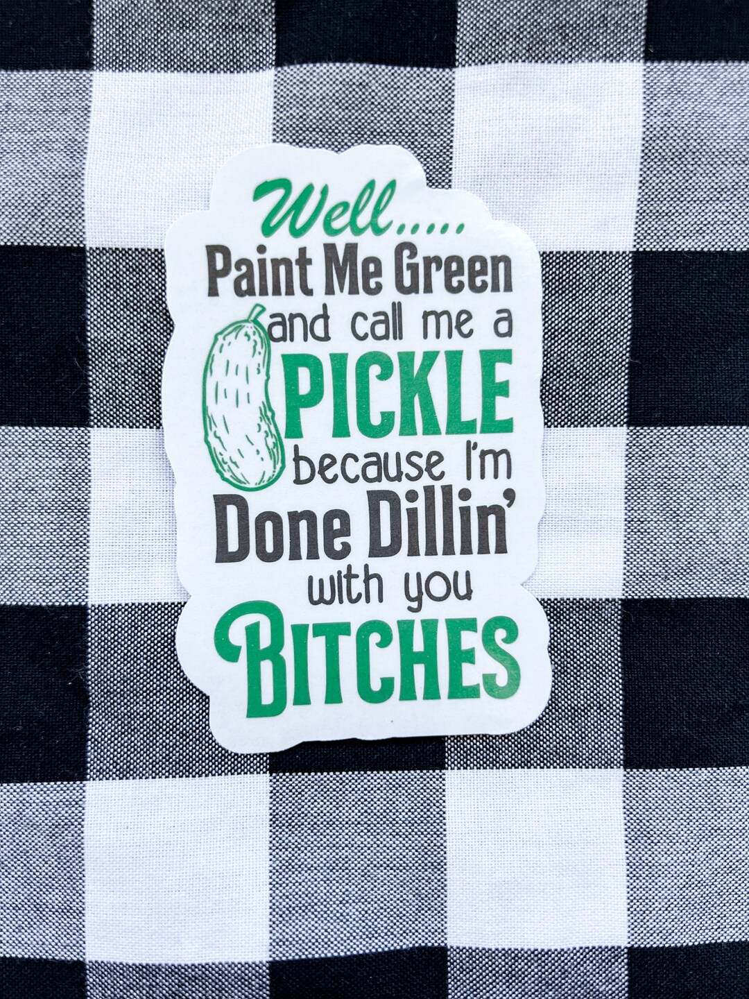 Well Paint Me Green and Call Me a Pickle Because I'm Done Dillin With ...