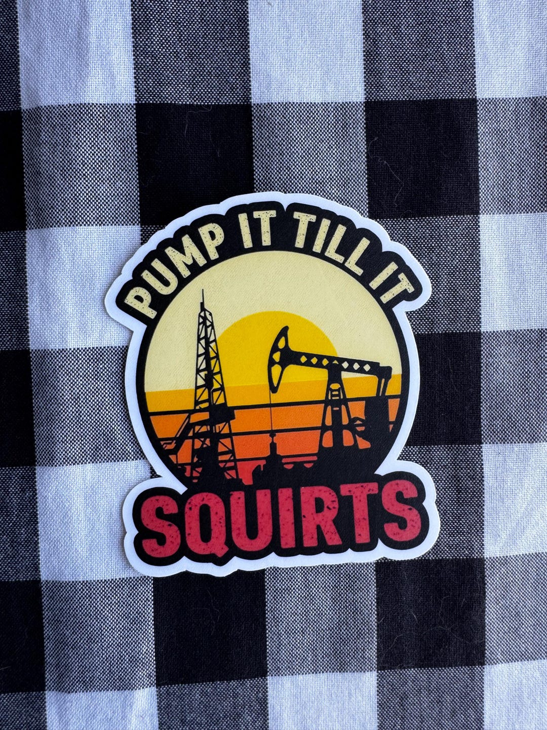 Pump It Till It Squirts Oil Rig Vinyl Sticker Funny Waterproof Car ...