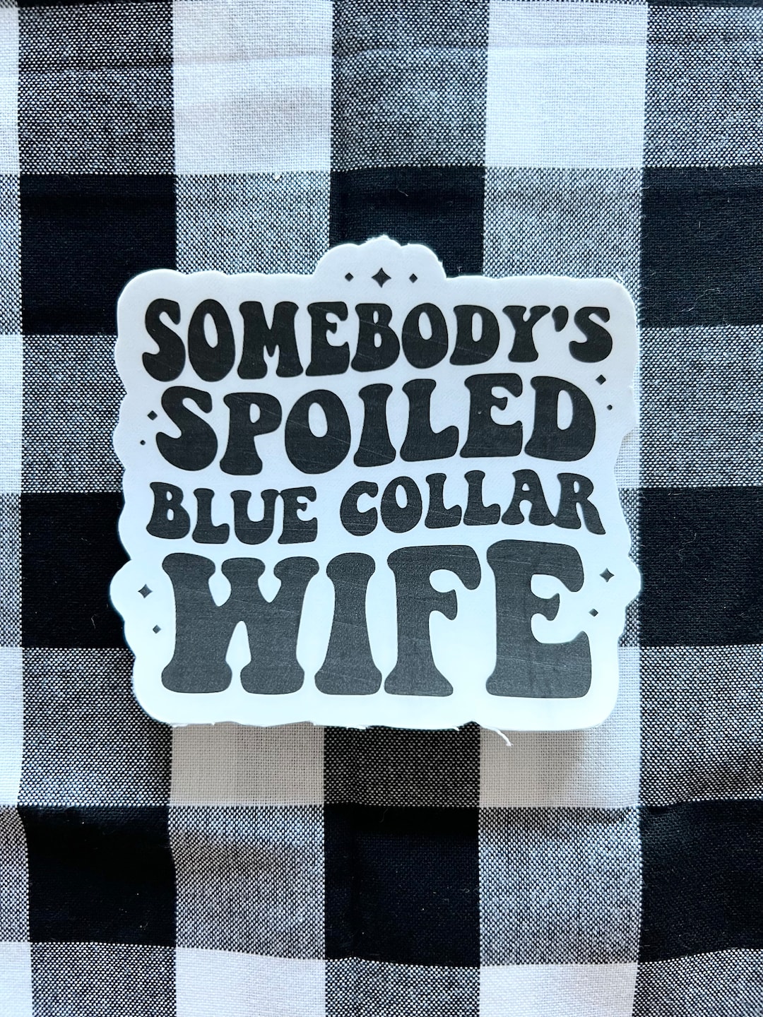 Somebody's Spoiled Blue Collar Wife Funny Vinyl Sticker Gift Window ...