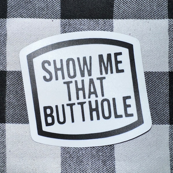 Show Me That Butt Hole - Etsy