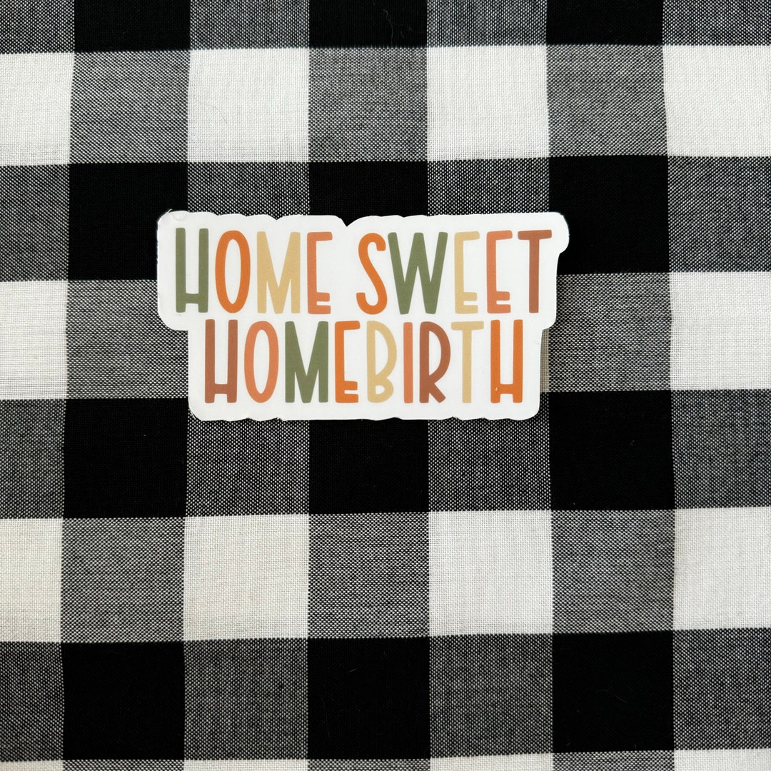 Home Sweet Homebirth Vinyl Sticker Waterproof Water Bottle Laptop Car ...