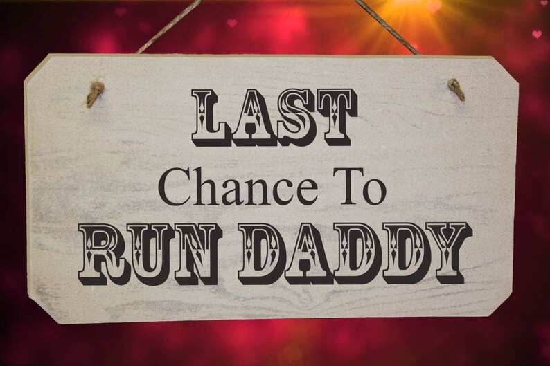Wedding Last Chance to Run Daddy Rustic Wooden Sign Shabby Chic White ...