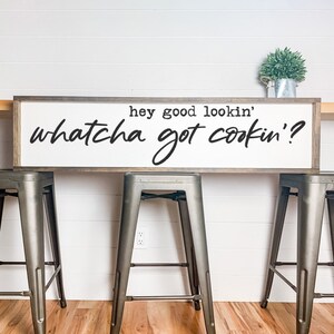 Farmhouse Kitchen Sign | Hey Good Lookin’ Whatcha Got Cook In ...