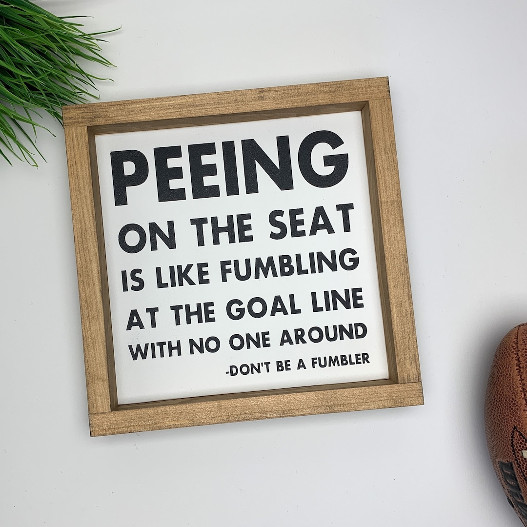 Football Wood Sign | Peeing on the Seat is Like Fumbling on the Goal ...