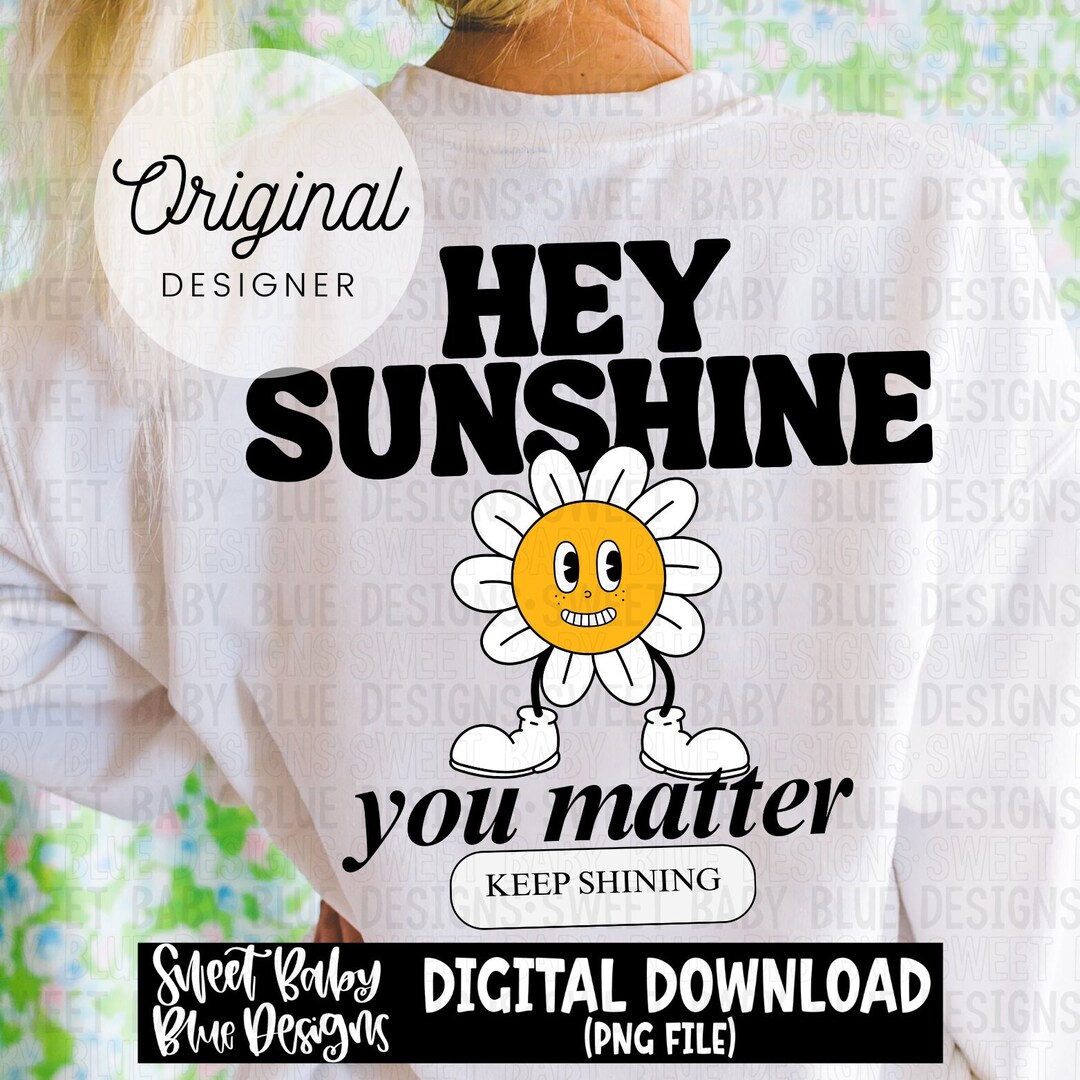 Hey Sunshine You Matter Keep Shining - Digital Instant Download - PNG ...