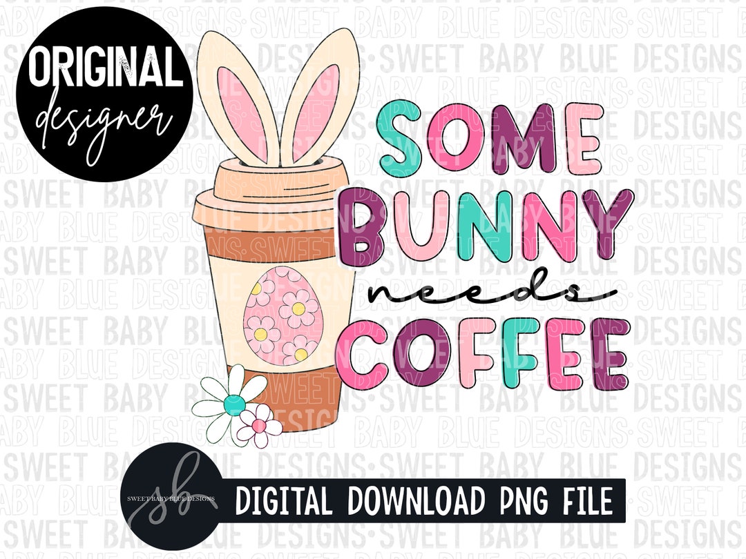 Some Bunny Needs Coffee Easter Digital Instant Download - Etsy