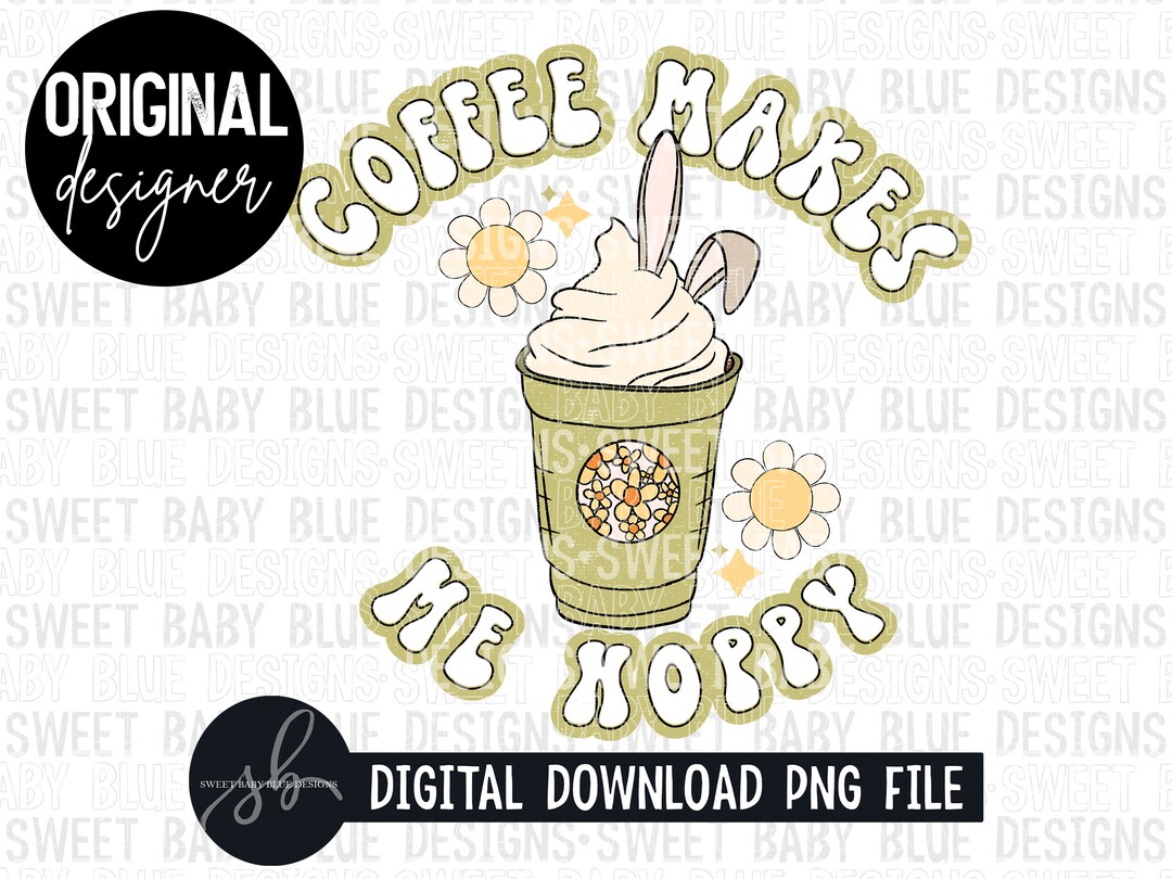 Coffee Makes Me Hoppy- Easter- Digital Instant Download - PNG FILE - Etsy
