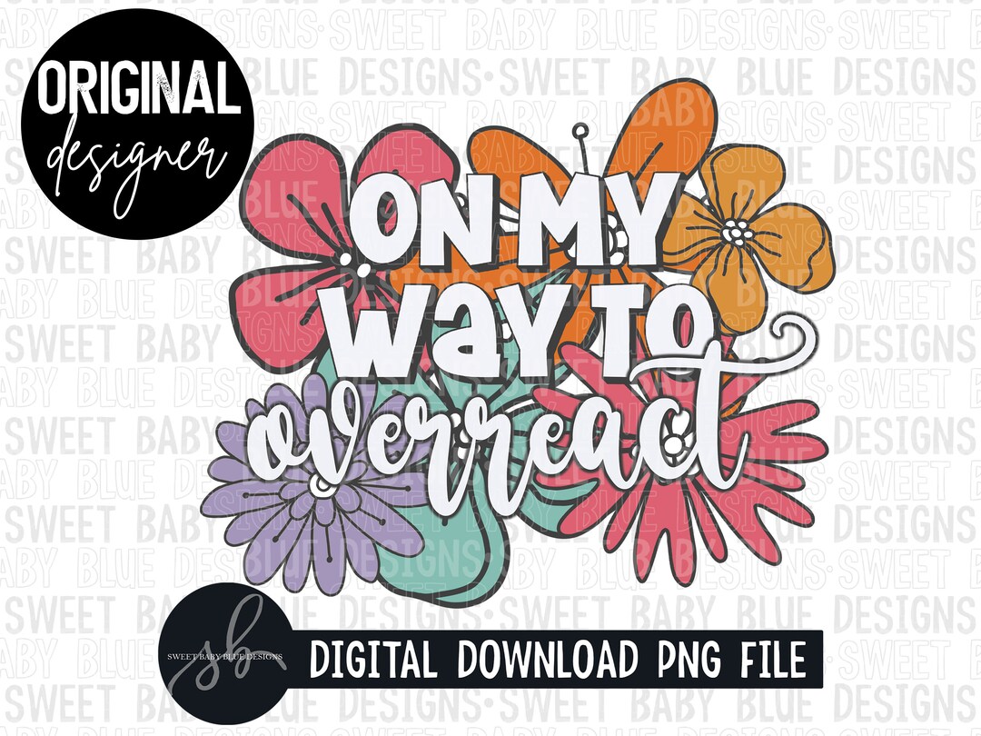 On My Way to Overreact Digital Instant Download PNG FILE - Etsy