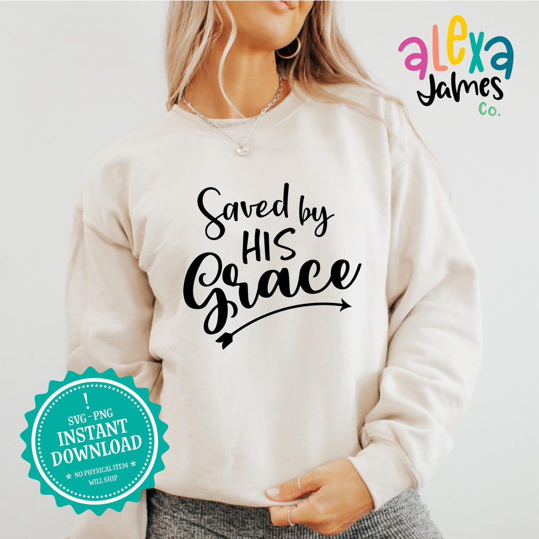 Saved by His Grace SVG, Saved by His Grace PNG, Instant Download, Alexa James Co - Etsy