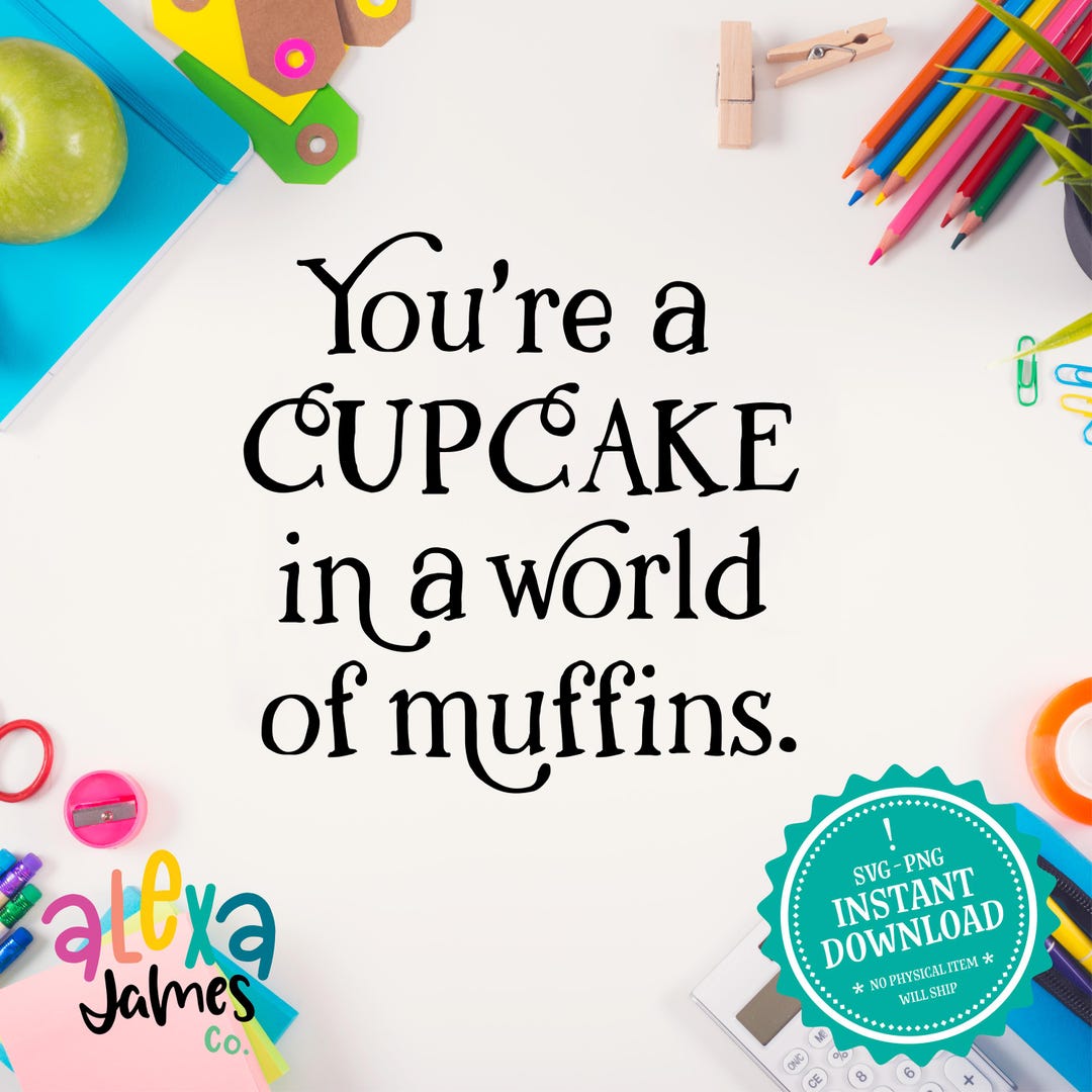 You're A Cupcake in A World of Muffins SVG PNG, Teacher Gift Svg ...