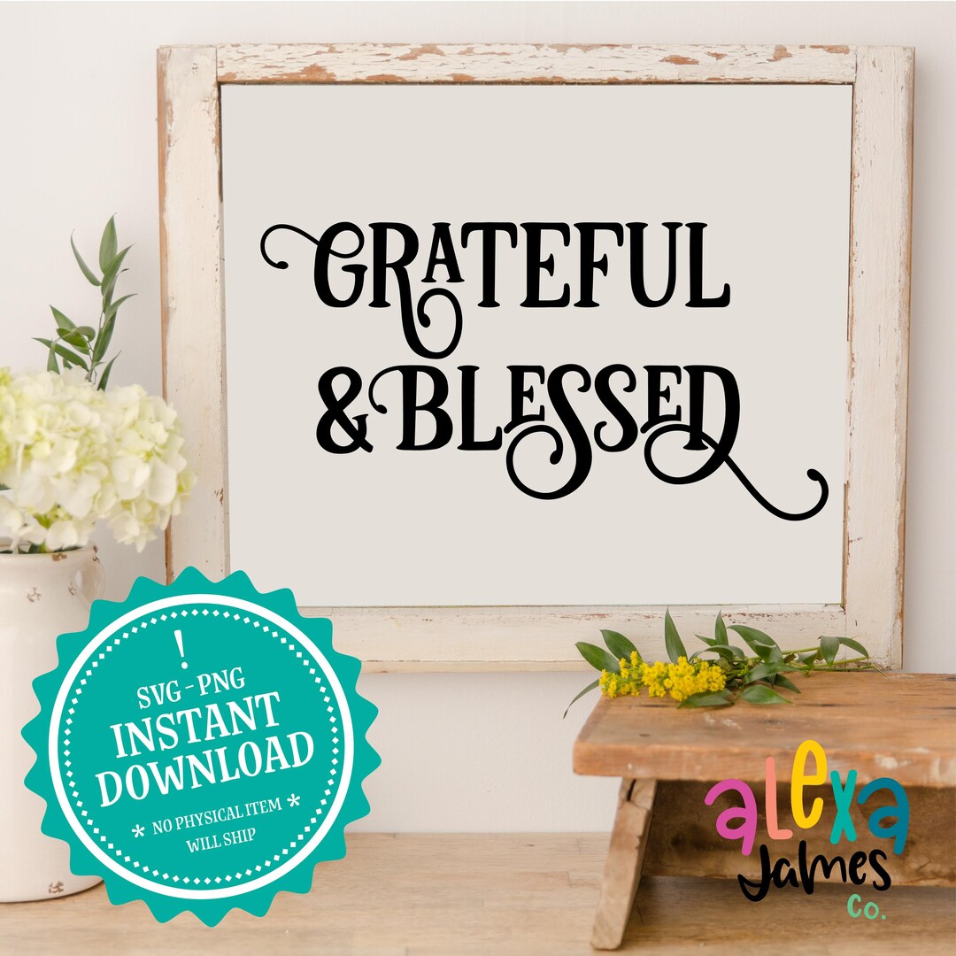 Grateful and Blessed SVG PNG, Instant Download, Alexa James Co - Etsy