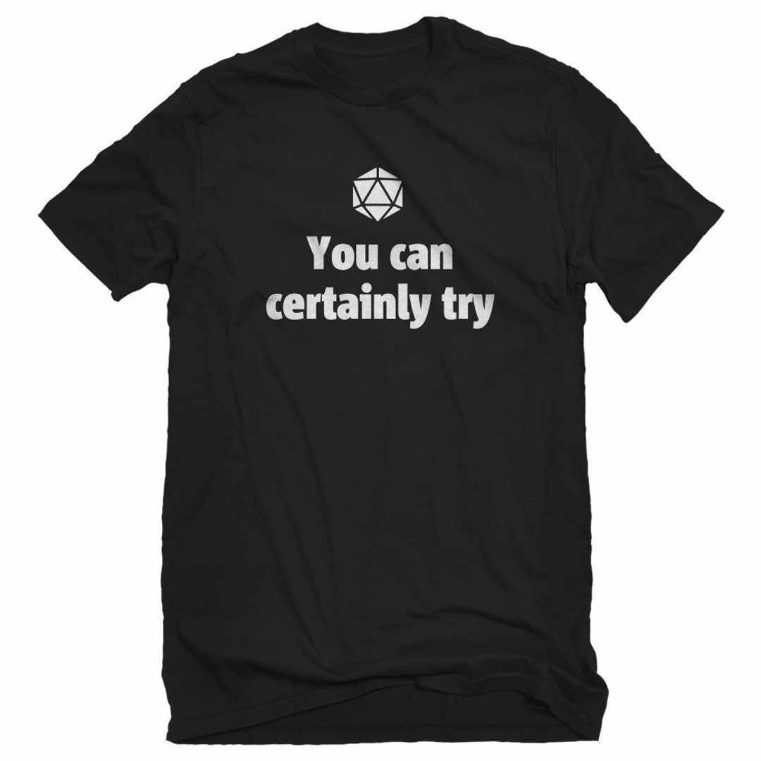 You Can Certainly Try Dnd Unisex T Shirt Etsy