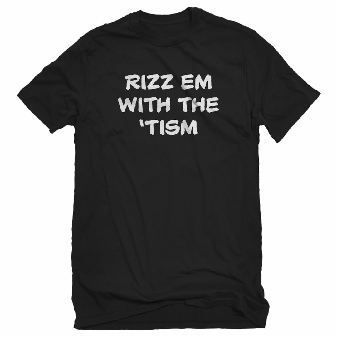 Rizz Em With the Tism Unisex T-shirt - Etsy