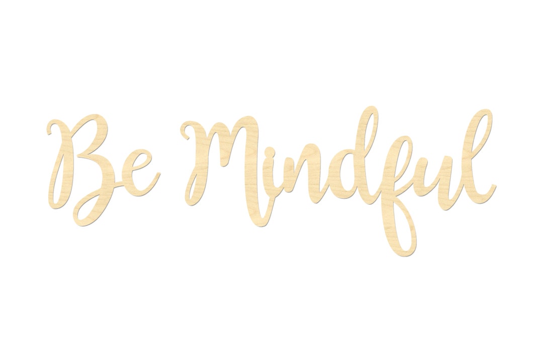 Be Mindful Laser Cut Wording- Be Mindful Sign - Etsy