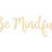 Be Mindful Laser Cut Wording Be Mindful Sign - Etsy