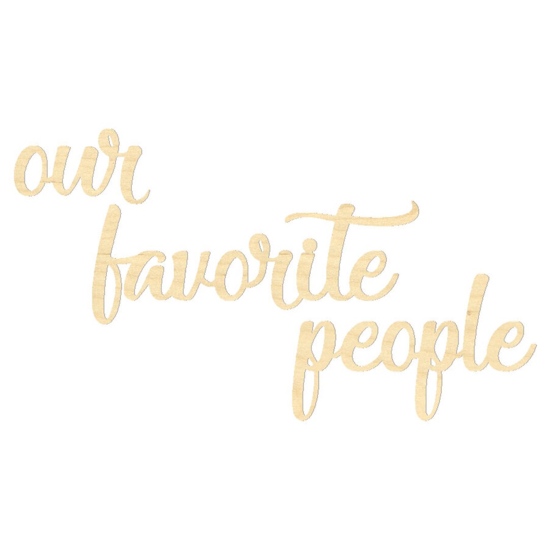 Our Favorite People Sign Wooden Script Sign Our Favorite - Etsy