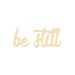 Be Still Sign Be Still Laser Cut Wording Be Still Backdrop Sign - Etsy