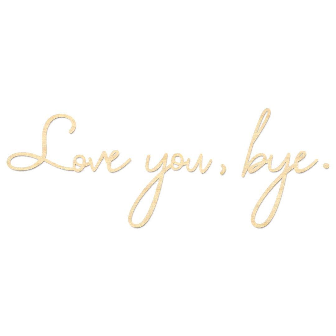 Love You Bye Sign- Love You Bye Wording - Etsy