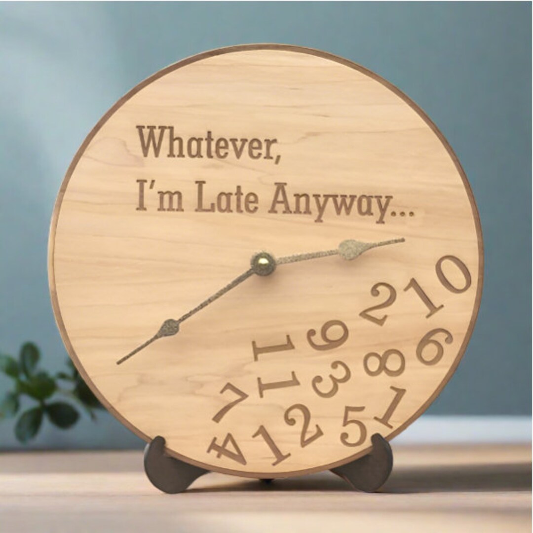 Whatever I'm Late Anyway Wall Clock Whatever Wooden Laser Engraved ...