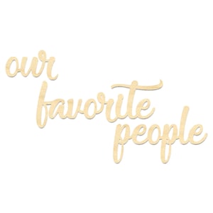 Our Favorite People Sign Wooden Script Sign Our Favorite People - Etsy