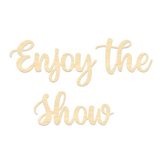 Enjoy the Show Sign Enjoy Sign Enjoy the Show Laser Cut | Etsy