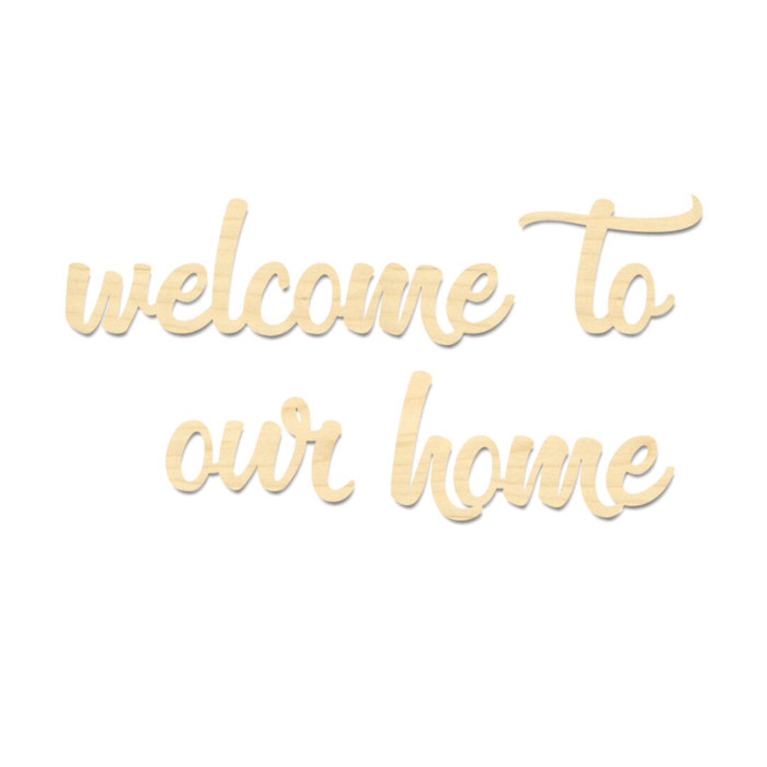 Welcome to Our Home Sign Welcome to Our Home Wording Laser Cut Wording ...
