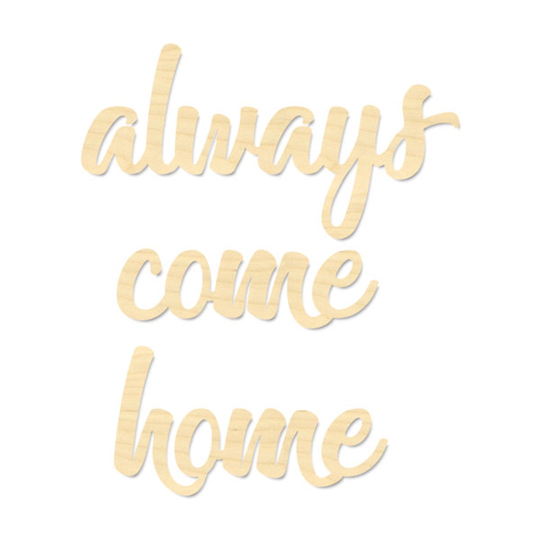 Always Come Home Laser Cut Wording. Always Come Home Sign - Etsy