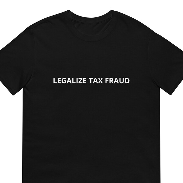Legalize Tax Fraud Shirt - Etsy