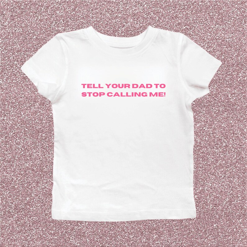 Tell Your Dad to Stop Calling Me Women's Cut Tee - Etsy