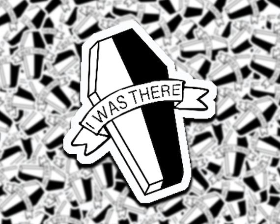 I Was There Coffin Sticker// Unus Annus Tribute // WATERPROOF - Etsy