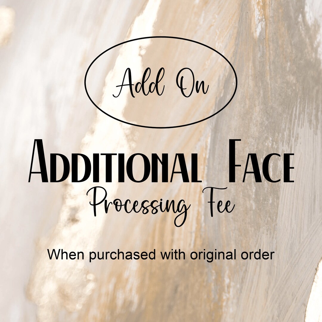 ADD ON - Processing Fee for Each Additional Face - Etsy