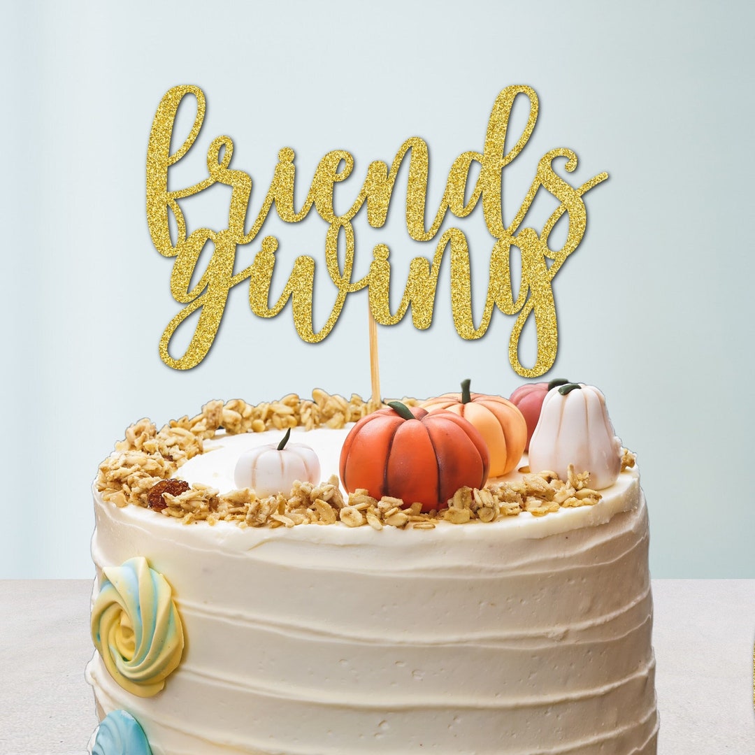 Friends Giving Cake Topper, Glitter Cake Topper, Thanksgiving Party ...
