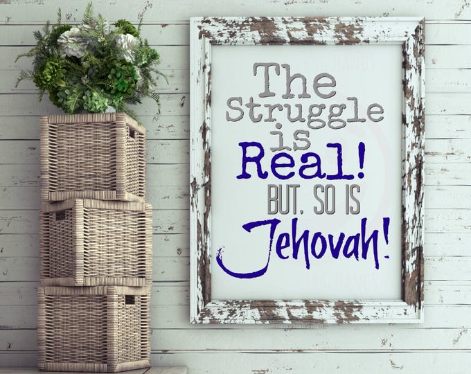 The Struggle is Real, but so is Jehovah, Jw Prints, Jw Gifts ...
