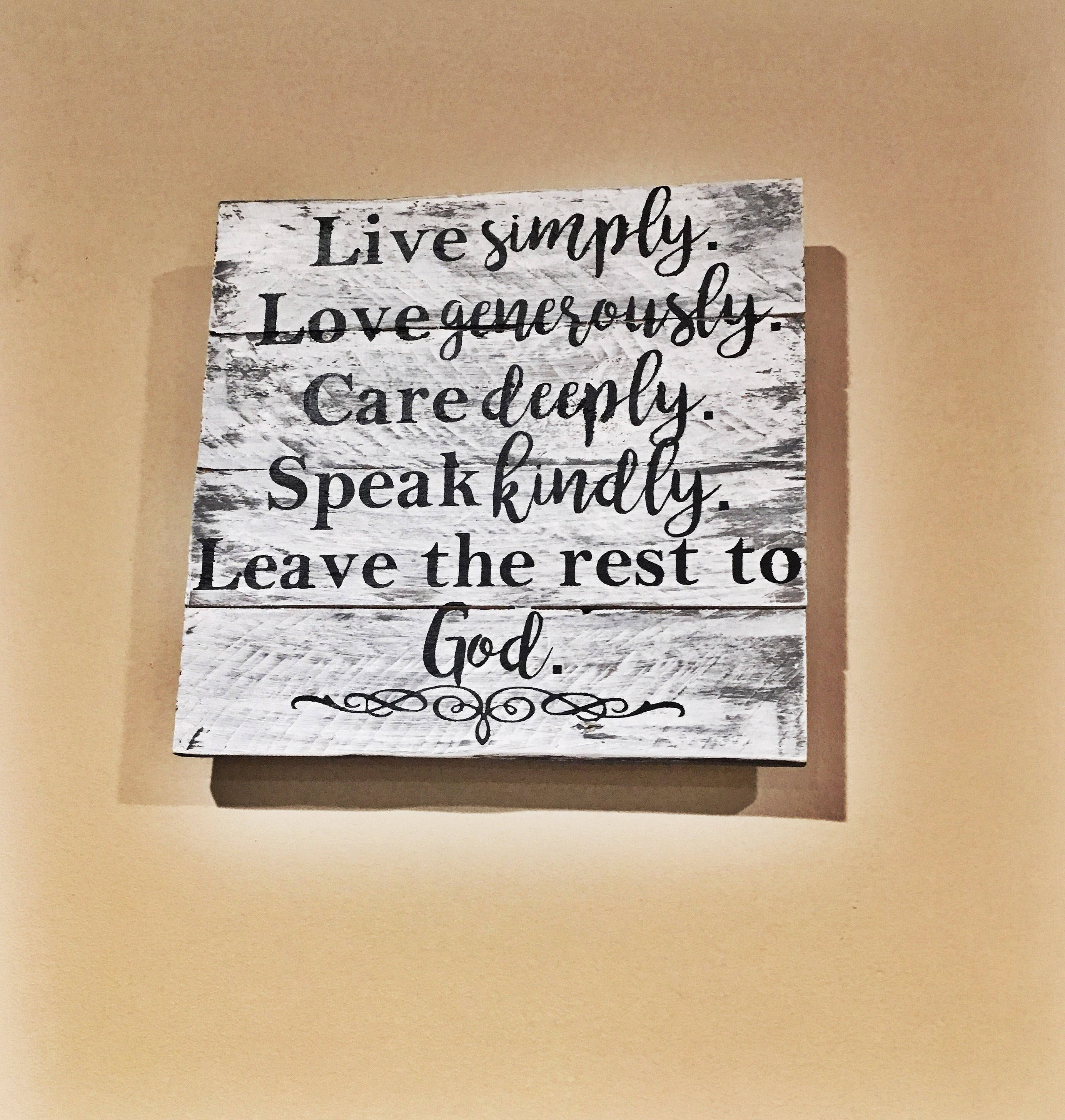 Live Simply. Love Generously. Care Deeply. Speak Kindly. Leave the Rest ...