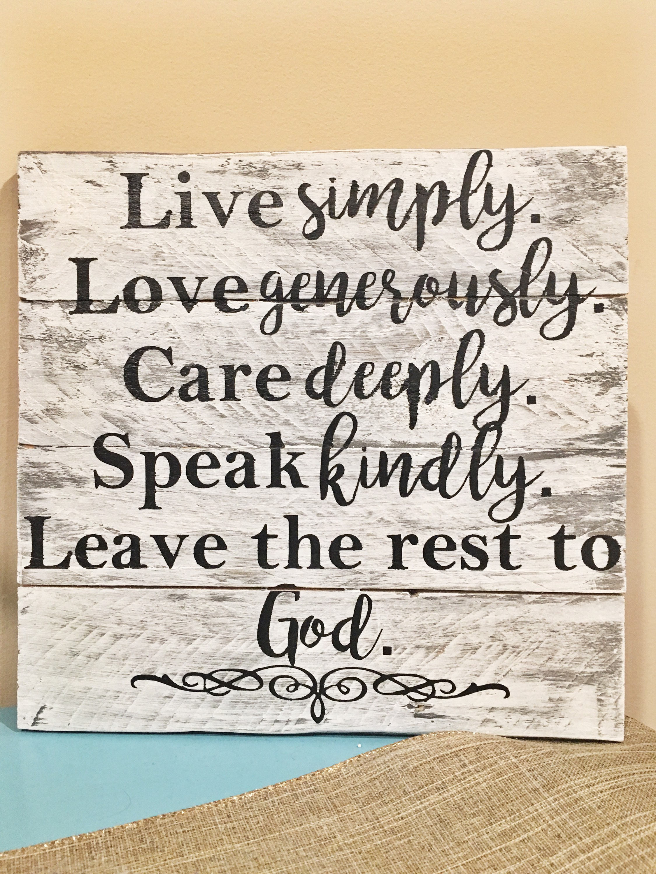 Live Simply. Love Generously. Care Deeply. Speak Kindly. Leave the Rest ...