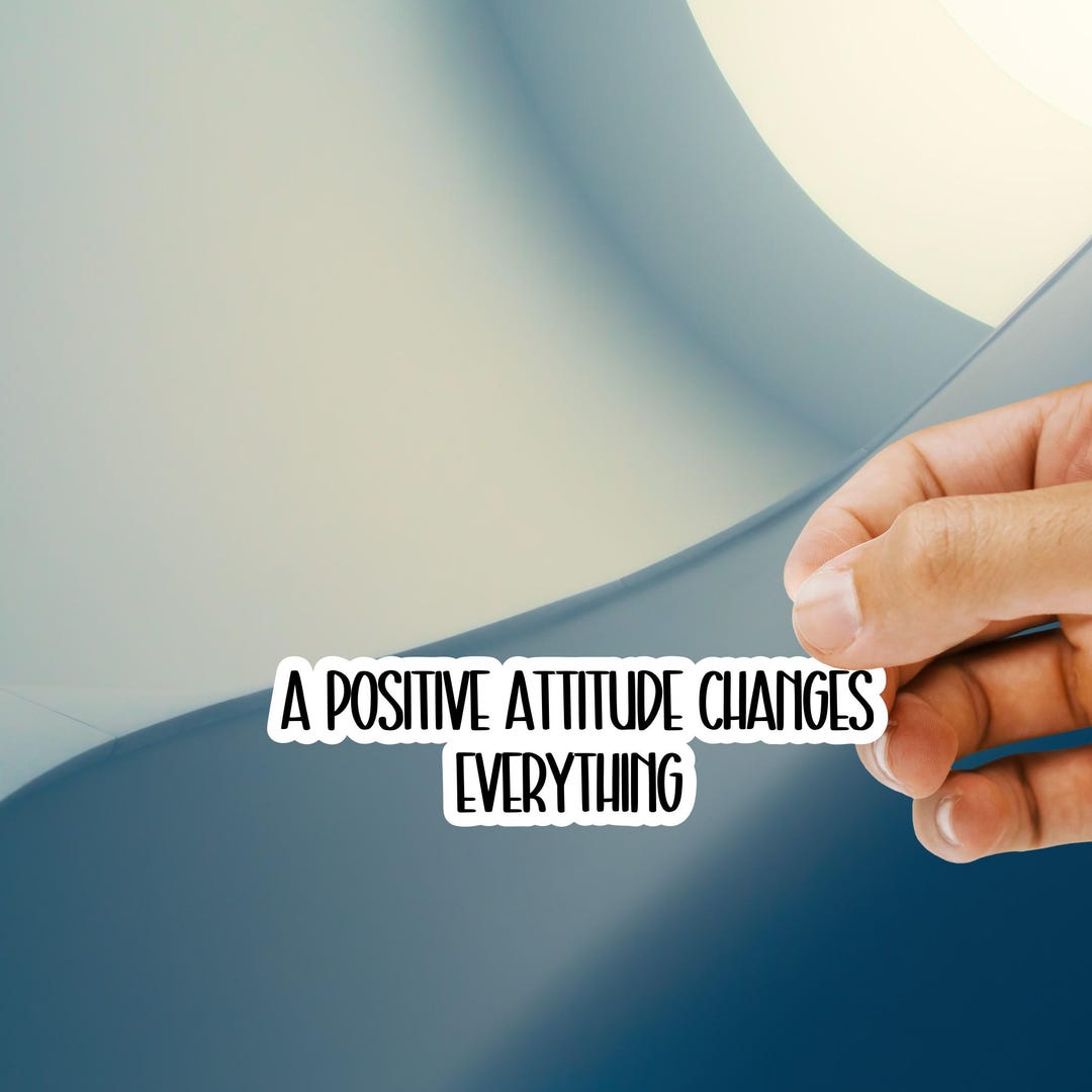 A Positive Attitude Changes Everything Sticker, Inspirational Decal for ...