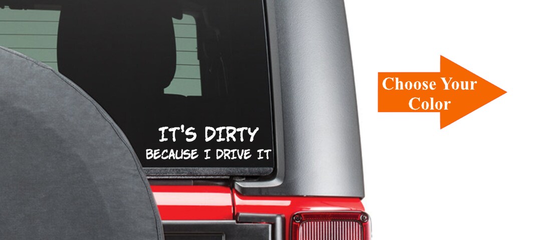 It's Dirty Because I Drive It Premium Vinyl Decal / Muddin Decal ...