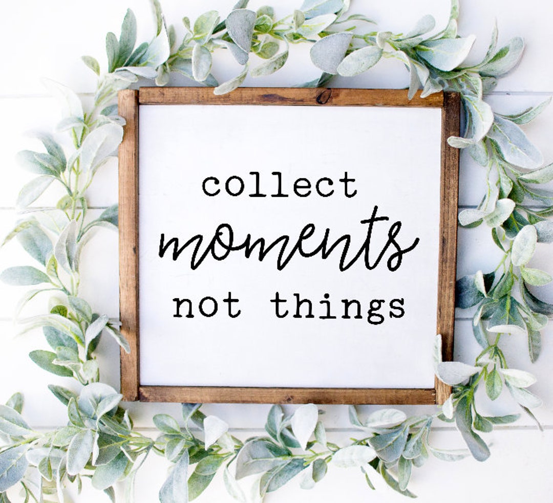 Collect Moments Not Things Sign, Moments Not Things, Inspirational Sign ...