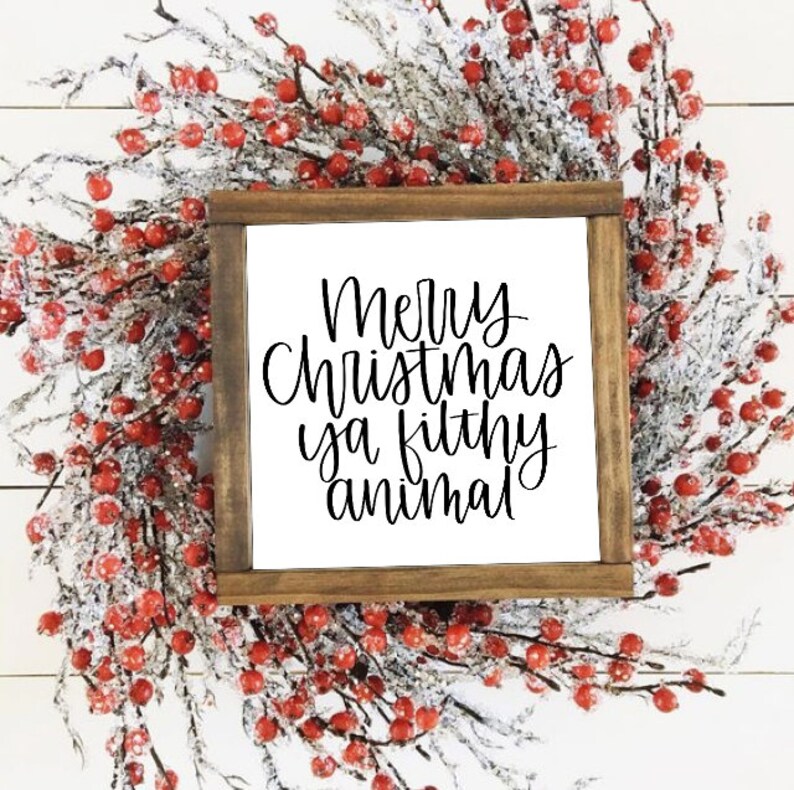 Merry Christmas Ya Filthy Animal Sign Filthy Animal Sign | Etsy