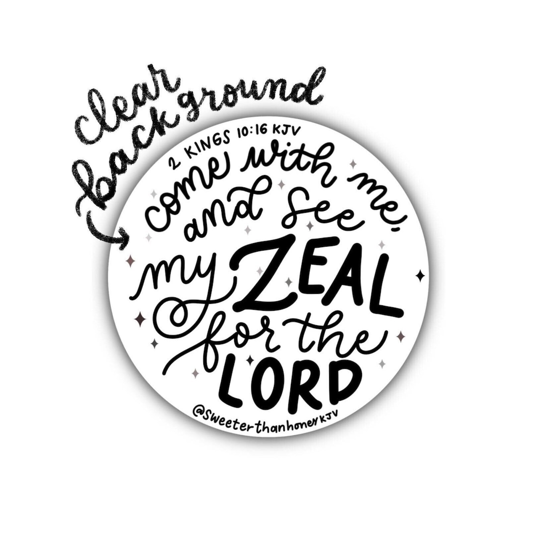 Clear Sticker Come With Me and See My Zeal for the LORD / KJV Bible ...
