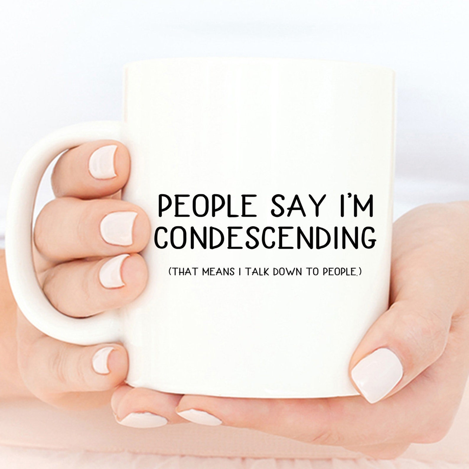 People Say I'm Condescending that Means I Talk Down to | Etsy