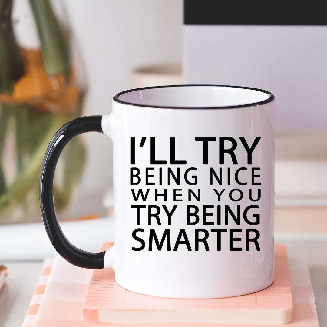 Sarcastic Mug, Funny Mug, Coffee Mug, Funny Coffee Mug, Sarcastic Gifts ...