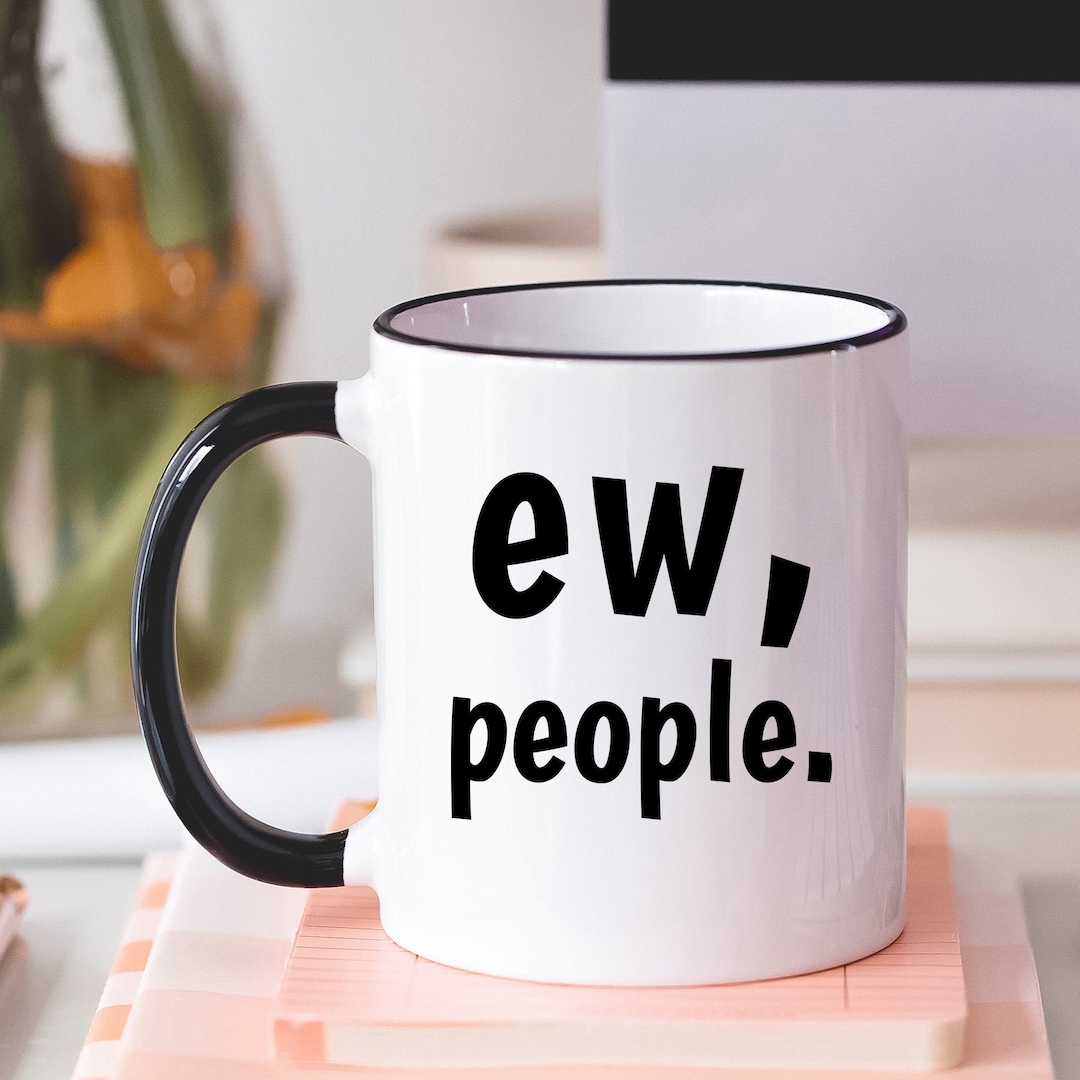 Ew People Funny Coffee Mug Passive Aggressive Gift - Etsy Australia