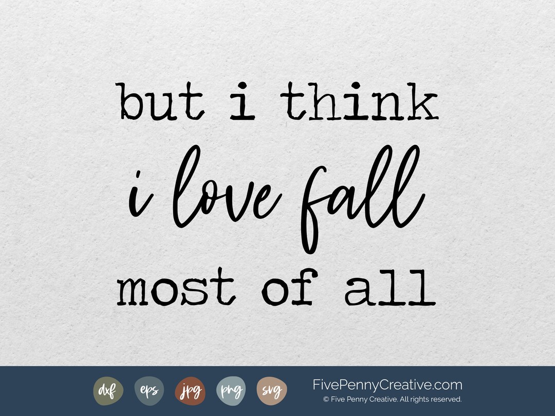 But I Think I Love Fall Most of All (SVG, PNG, EPS, Cricut, Silhouette ...