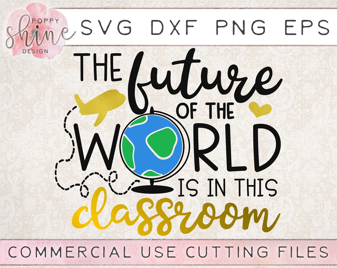 The Future of the World is in This Classroom Svg Dxf Png Eps Cutting ...