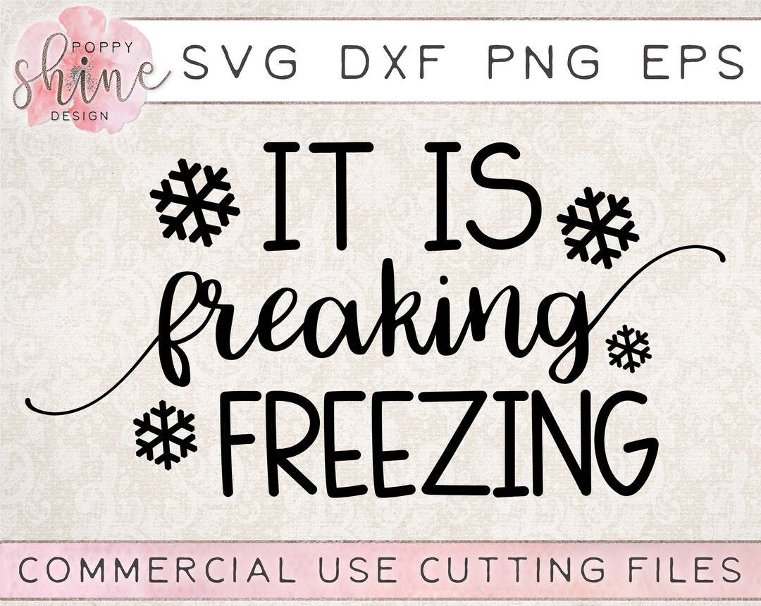It is Freaking Freezing Svg Dxf Png Eps Cutting File for Cricut ...
